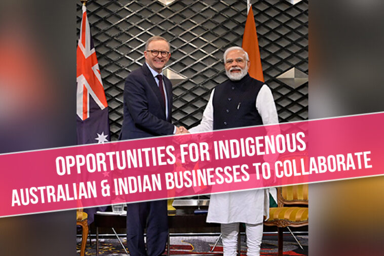 Opportunities For Indigenous Australian & Indian Businesses To Collaborate