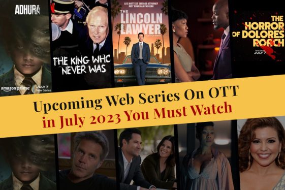 Upcoming Web Series On OTT in July 2023 You Must Watch