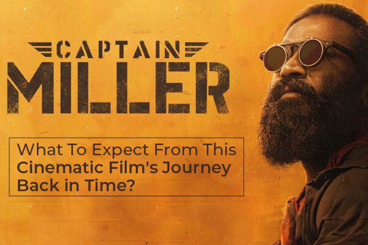 Captain Miller - What To Expect From This Cinematic Film's Journey Back ...