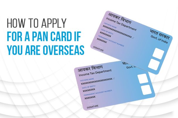 How To Apply For A PAN Card If You Are Overseas?